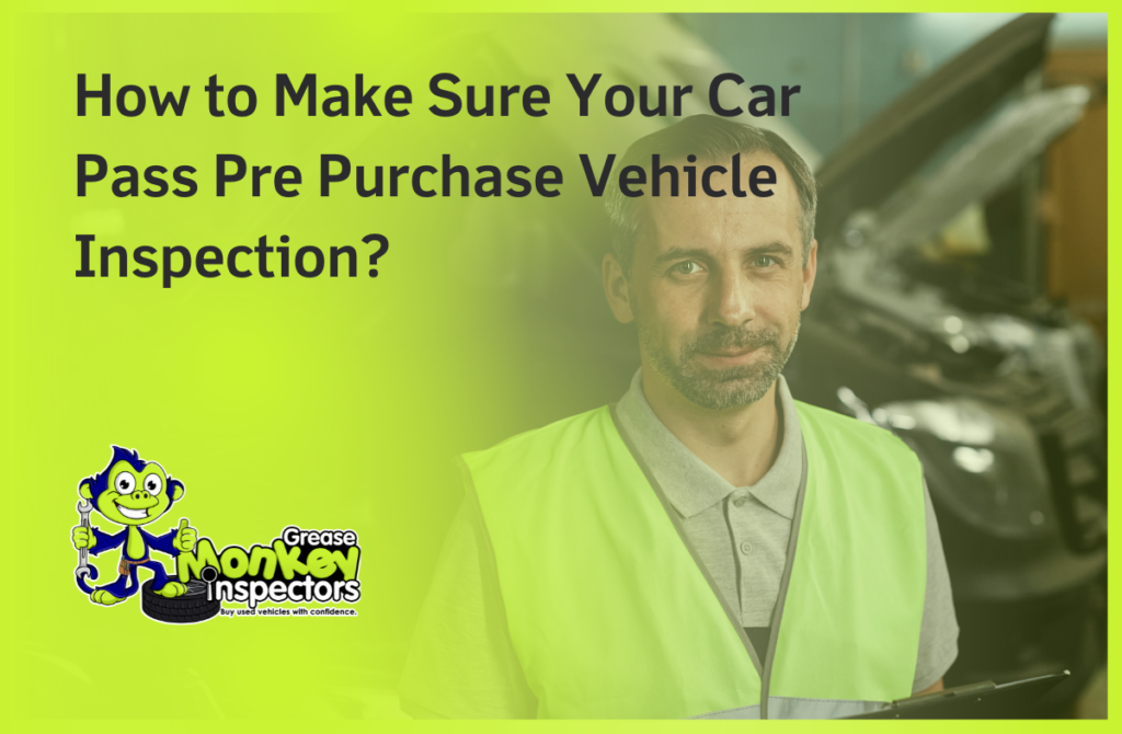 Make Sure Your Car Pass Pre Purchase Vehicle Inspection